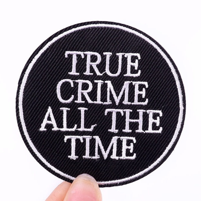 Quote 'True Crime All The Time' Embroidered Patch — Little Patch Co